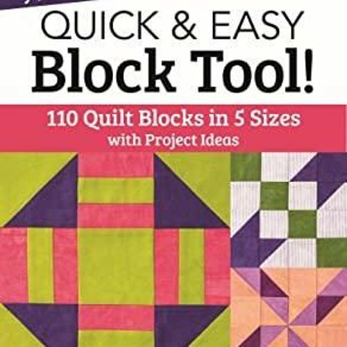 Stream READ The NEW Quick & Easy Block Tool!: 110 Quilt Blocks in 5 ...