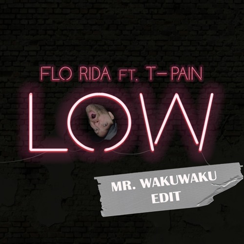 Stream Flo Rida Ft. T-Pain - Low (Wakuwaku Edit) by Wakuwaku | Listen ...