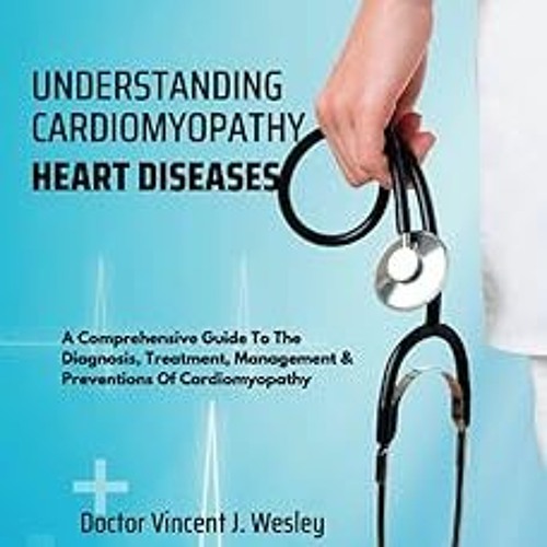 Stream ~read~[pdf] Understanding Cardiomyopathy Heart Diseases A