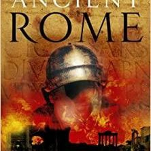 Stream PDF Ancient Rome: The Rise and Fall of An Empire from ...