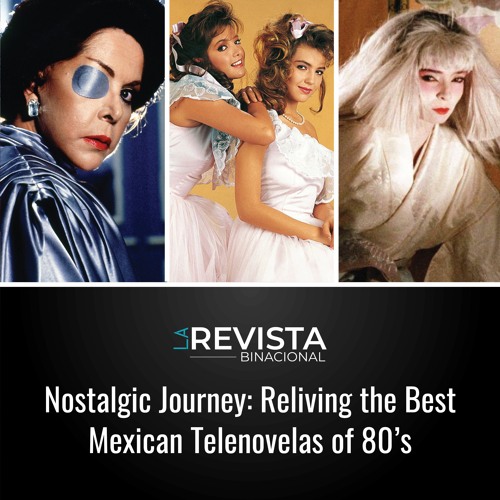 Stream episode Nostalgic Journey: Reliving the Best Mexican Telenovelas ...