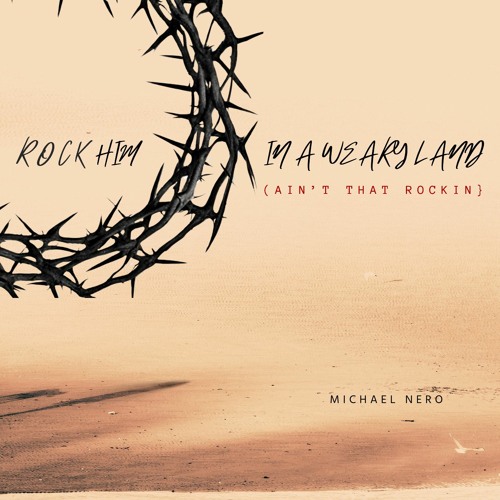 Stream Rock Him In A Weary Land by Michael Nero | Listen online for ...