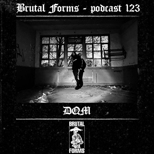 Stream Podcast 123 - DQM x Brutal Forms by Brutal Forms | Listen online for free on SoundCloud