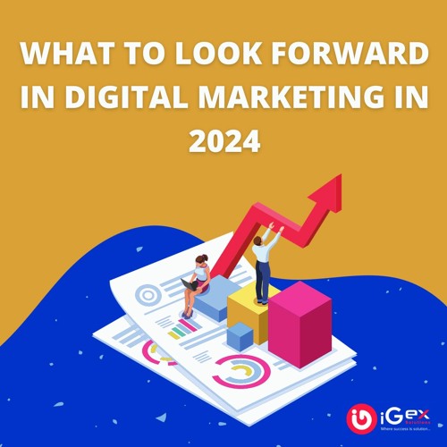 Stream What To Look Forward In Digital Marketing In 2024 by iGex ...