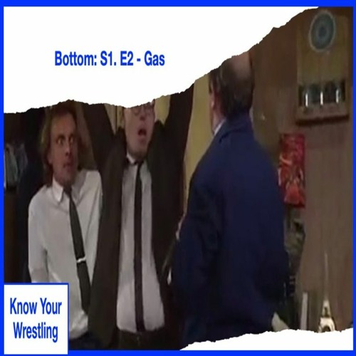 Stream episode Bottom: S1. E2 - Gas by Know Your Wrestling podcast ...