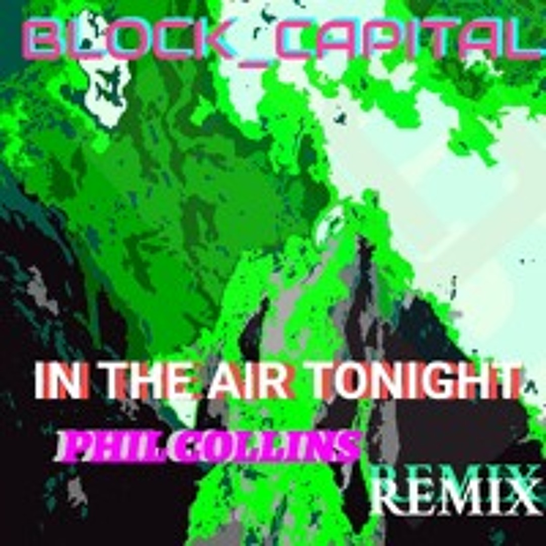 Stream IN THE AIR TONIGHT PHIL COLLINS 2024 BC REMIX by BLOCK CAPITAL ...