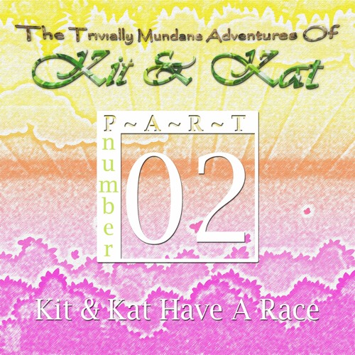 Stream Part 2: Kit & Kat Have A Race from A Misanthrope's Lecture ...