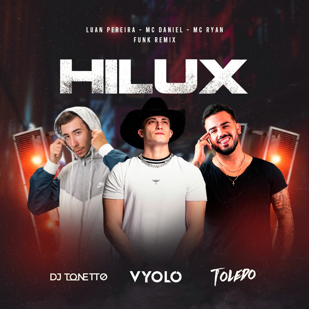 Stream Dentro da Hilux - Luan Pereira, Mc Daniel, Mc Ryan SP - DJ Tonetto, VYOLO E DJ Toledo ...