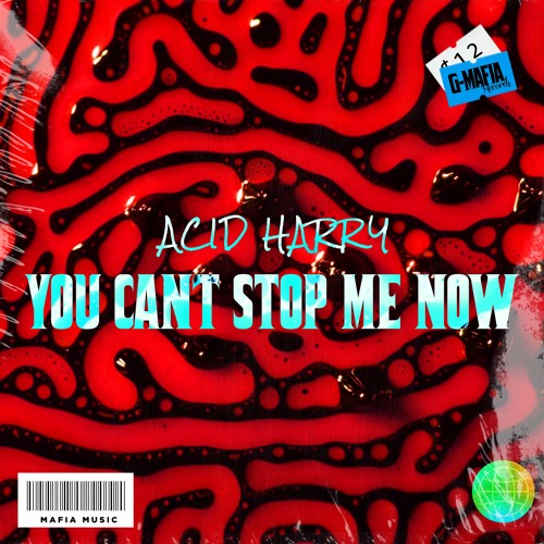 Stream ACID HARRY - You Can't Stop Me Now (Original Mix)[G-MAFIA RECORDS] by G-MAFIA RECORDS ...