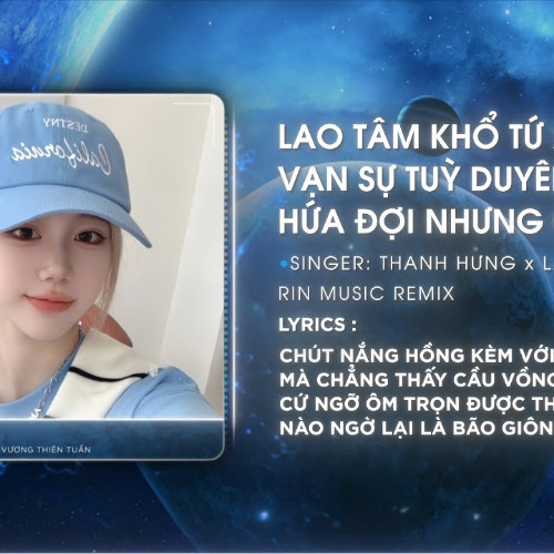 Stream Mashup 3 in 1 (RIN Music Remix) - Lao Tâm Khổ Tứ x Vạn Sự Tuỳ Duyên x Hứa Đợi Nhưng Chẳng ...