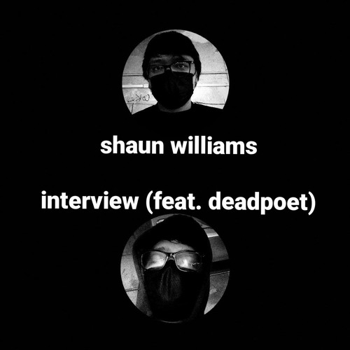 Stream shaun williams - interview pt.1 (feat. deadpoet) by deadpoet ...