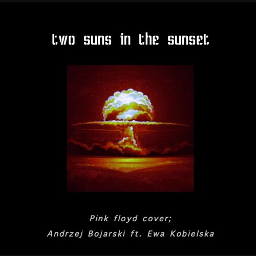 Stream Two Suns In The Sunset (PInk Floyd Cover) Andrzej Bojarski ft ...