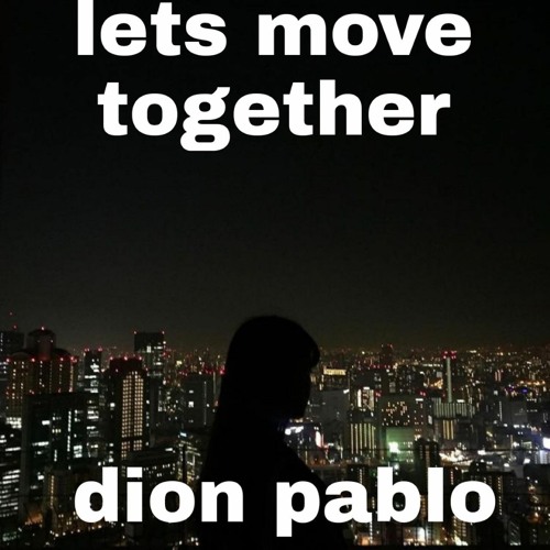 Stream Let's move together by dion pablo | Listen online for free on ...