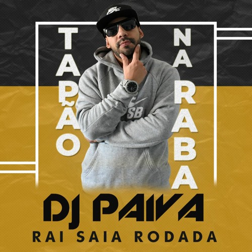 Stream Rai Saia Rodada + Dj Paiva - Tapão Na Raba (Remix) by Dj Paiva ... Stream Rai Saia Rodada + Dj Paiva - Tapão Na Raba (Remix) by Dj Paiva ...