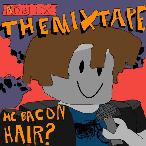Stream MC Bacon Hair | Listen to ROBLOX: Da Mixtape playlist online for ...
