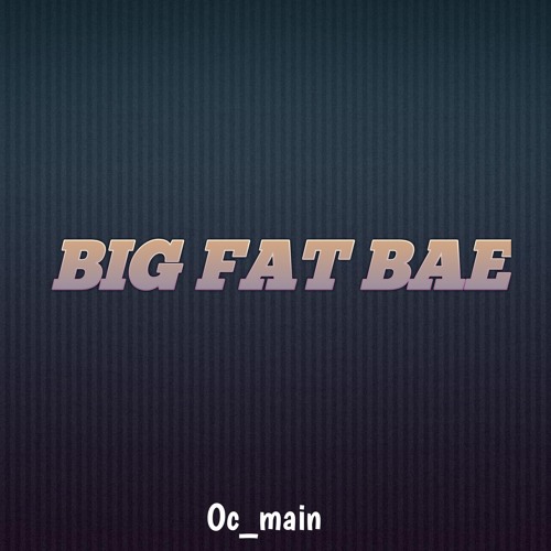 Stream Big fat bae(komkombilo) by Oc_main | Listen online for free on ...
