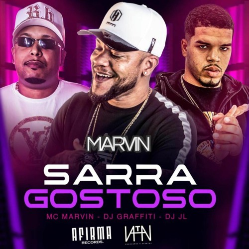 Stream MARVIN & ALEF - SARRA GOSTOSO [ DJs GRAFFITI & JL DE SANTA LUCIA ] by DJ GRAFFITI O ...