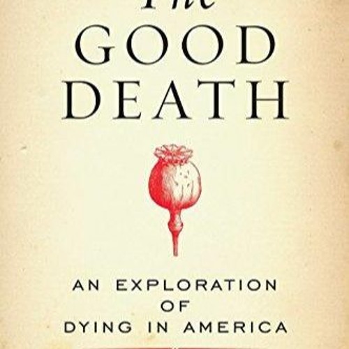 Stream episode PDF/READ The Good Death: An Exploration of Dying in ...