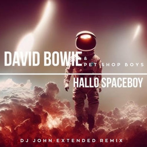 Stream David Bowie & Pet Shop Boys - Hallo Spaceboy (DJ JOHN Extended ...