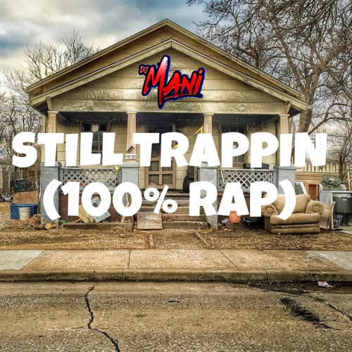 Stream STILL TRAPPIN (100% RAP) 🏚️ @deejaymani242 by deejaymani242 ...