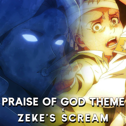 Stream Praise Of God Theme x Zeke's Scream by PianoPrinceOfAnime ...