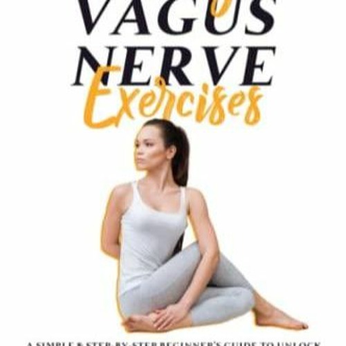 Stream Ebook PDF Daily Vagus Nerve Exercises: A Simple & Step-By-Step Beginner’s Guide to Unlock ...