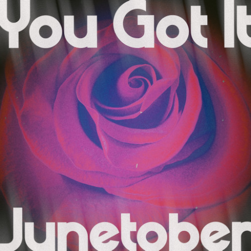 Stream YOU GOT IT by Junetober | Listen online for free on SoundCloud
