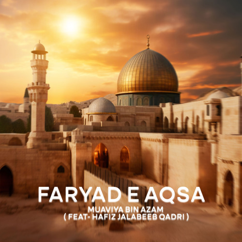 Stream Faryad e Aqsa (feat. Hafiz Jalabeeb Qadri) by Muaviya Bin Azam ...