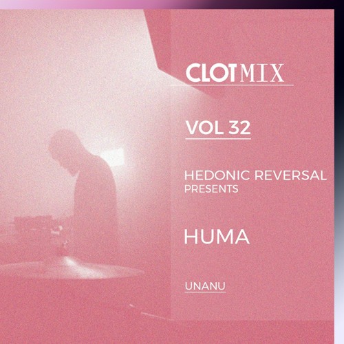 Stream Hedonic Reversal Presents HUMA - Unanu by CLOT Magazine | Listen ...