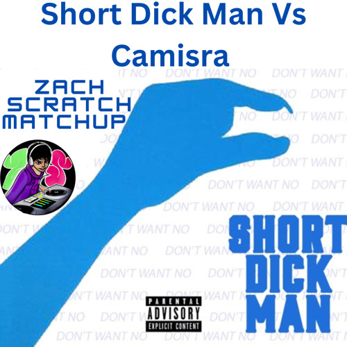 Stream Short Dick Man Vs Camisra-(Zach Scratch Mashup) by Zach Scratch ...