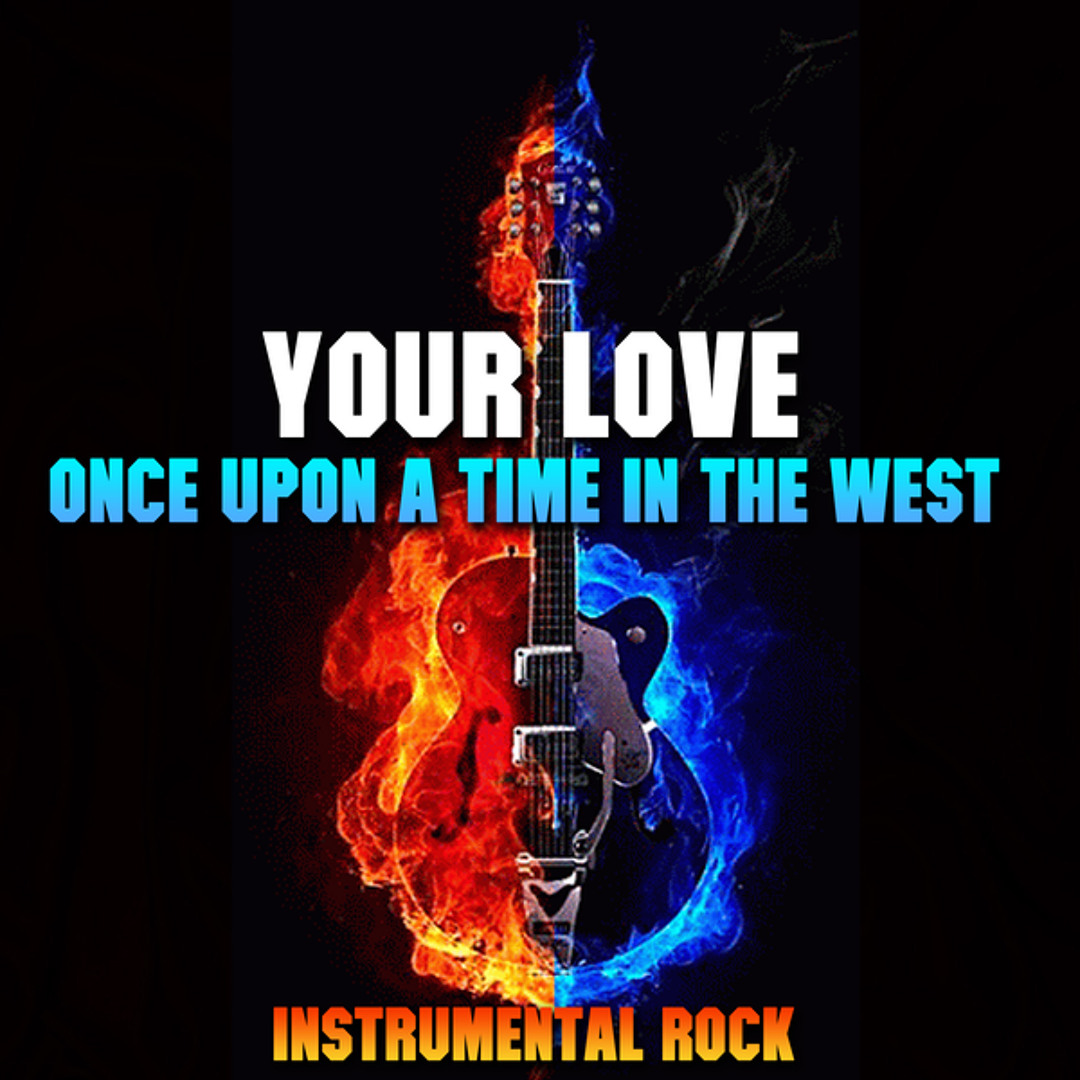 Stream Your Love From “Once Upon a Time in the West” (Instrumental Rock ...