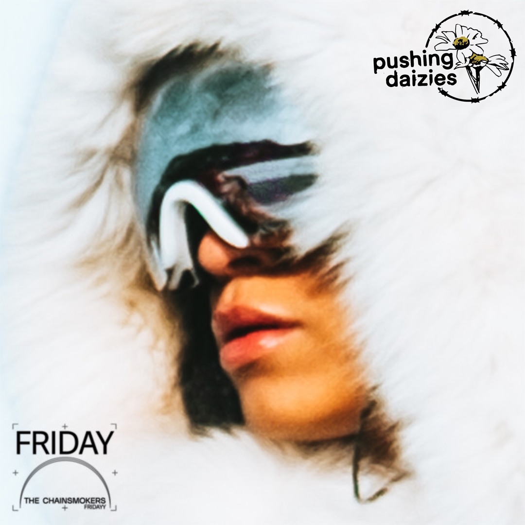 Stream The Chainsmokers & Fridayy - Friday (Pushing Daizies Remix) by ...