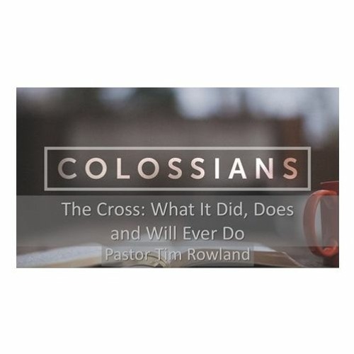 Stream "Colossians: The Cross What It Did, Does And Will Ever Do" By ...