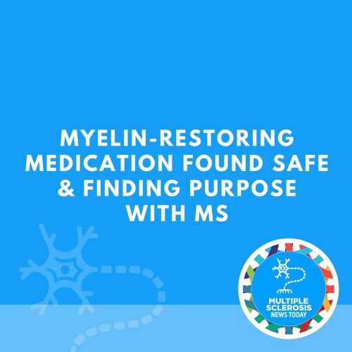 Stream Myelin-restoring Medication Found Safe & Finding Purpose With MS ...