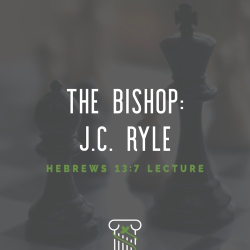 Stream Session 2: Hebrews 13:7 Lecture || The Bishop: J.C. Ryle || Josh ...