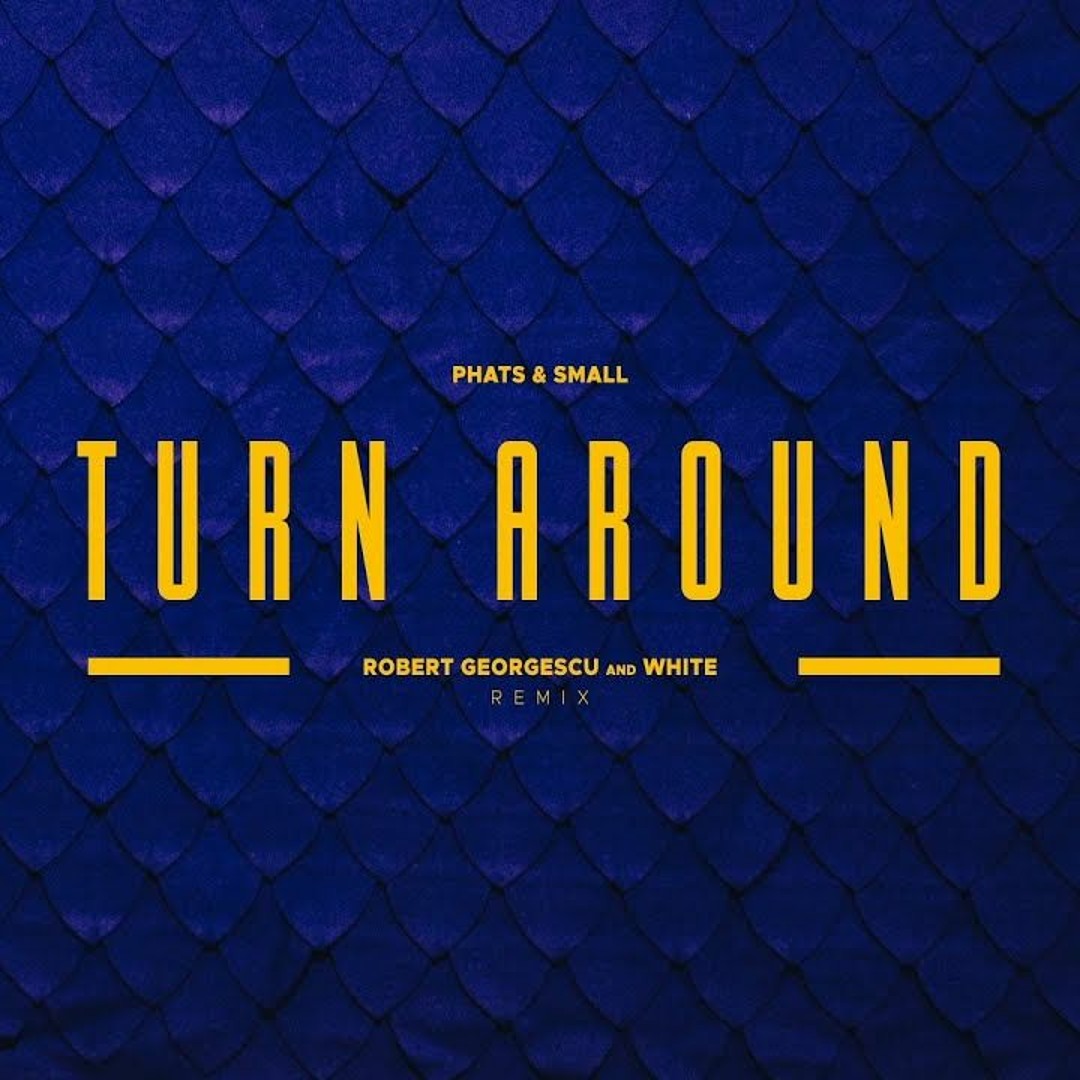 Stream Phats & Small - Turn Around (Robert Georgescu And White Remix ...