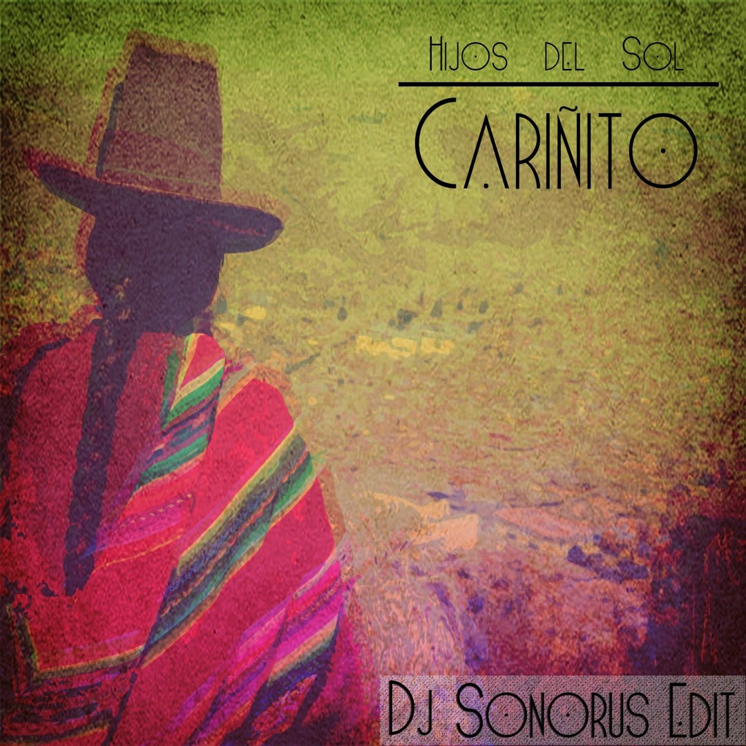 Stream Los Hijos Del Sol - Cariñito (Dj Sonorus Edit) by Dj Sonorus | Listen online for free on ...