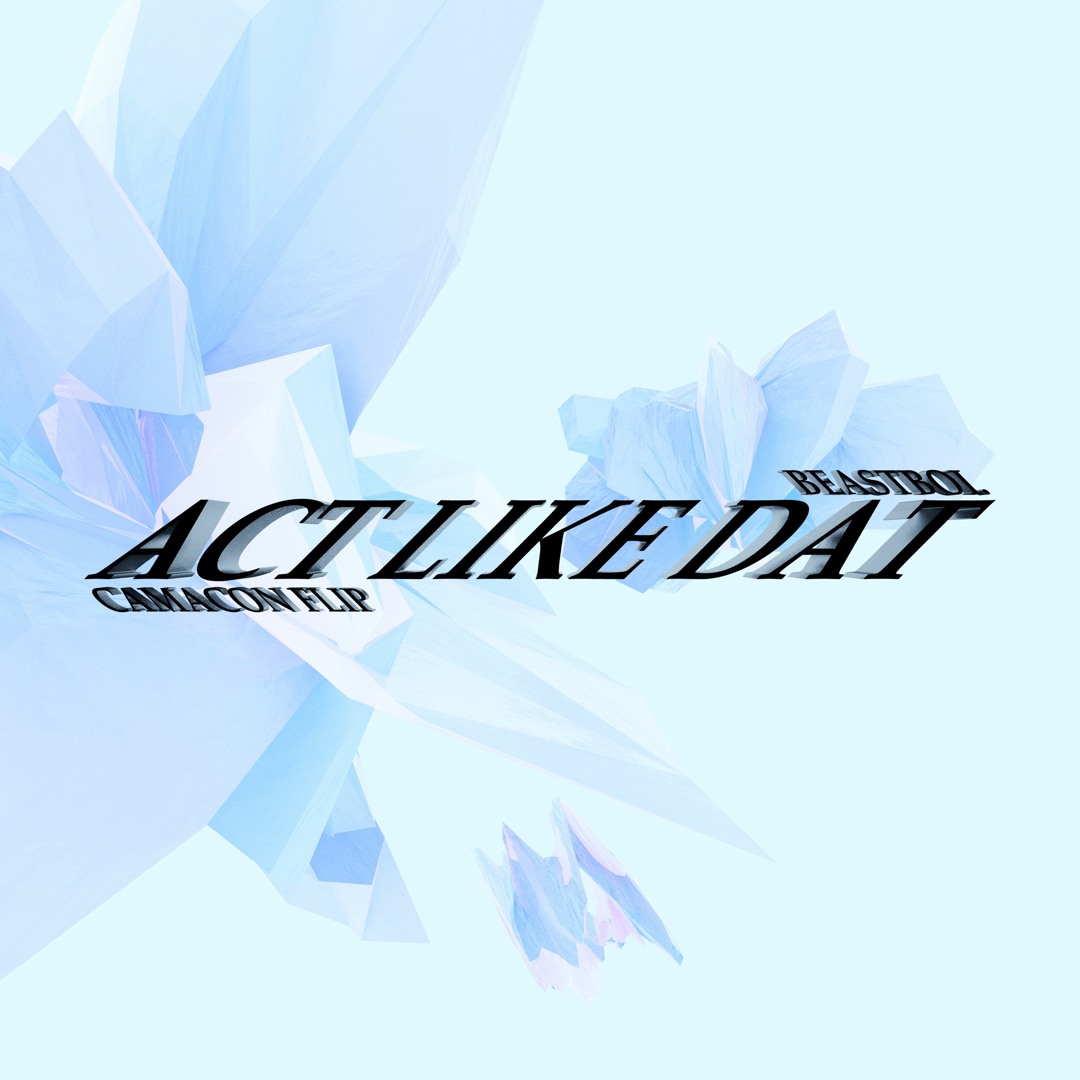 Stream beastboi. - ACT LIKE DAT (CamaCon's ACT A FOOL Flip) by ‎CamaCon ...