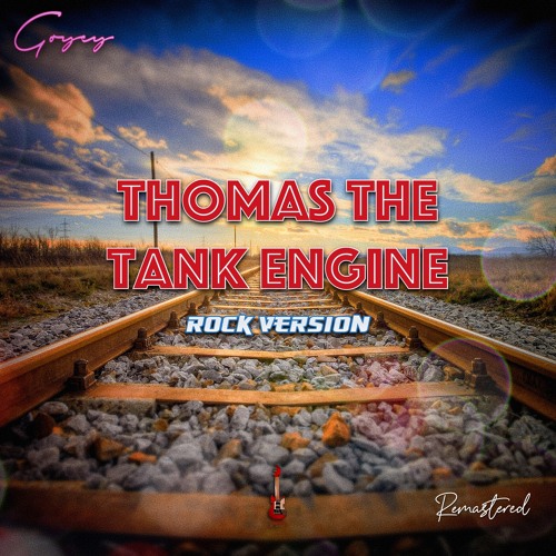 Stream Thomas The Tank Engine (Rock Version) [Remastered] by Goyey ...