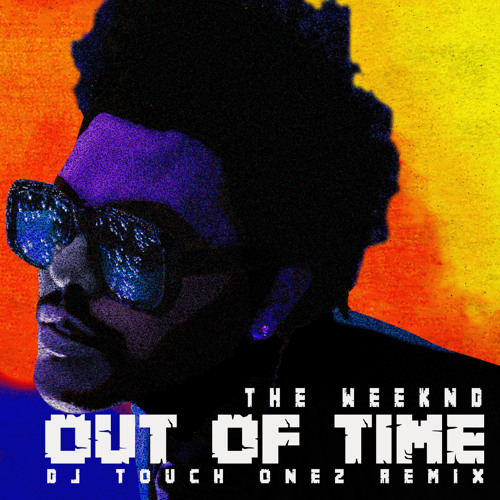 Stream The Weeknd - Out Of Time (Remix) DJ Touch Onez #TheWeeknd # ...