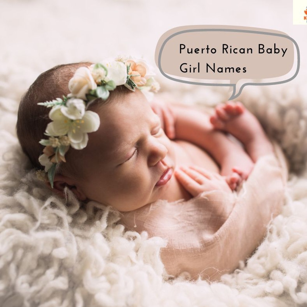 Stream Latest Puerto Rican Baby Girl Names With Meanings by Shalini ...