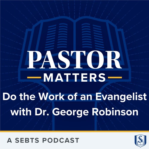 Stream Do the Work of an Evangelist with Dr. George Robinson - EP148 by ...