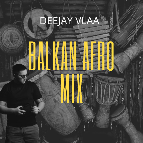 Stream BALKAN AFRO MIX - DeeJay Vlaa by DEEJAY VLAA | Listen online for free on SoundCloud