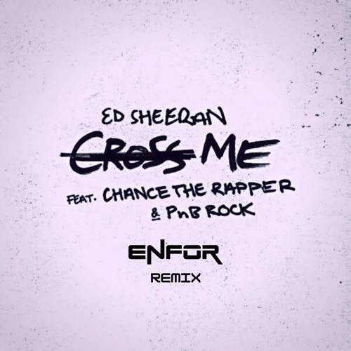 Stream PnB Rock, Ed Sheeran, Chance The Rapper - CROSS ME (ENFOR REMIX ...