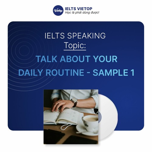 Stream Talk about your daily routine - Sample 1 by IELTS VIETOP ... Stream Talk about your daily routine - Sample 1 by IELTS VIETOP ...