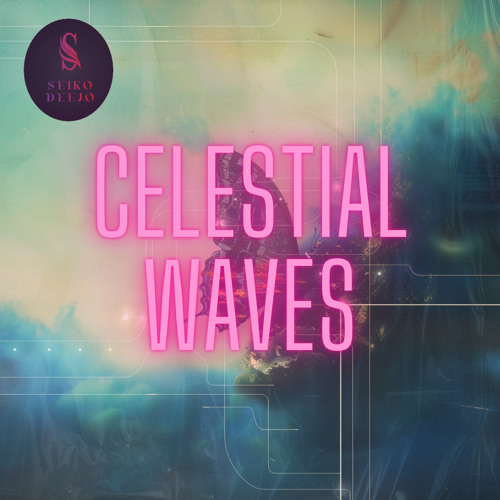 Stream Celestial Waves by Seiko Deejo | Listen online for free on SoundCloud