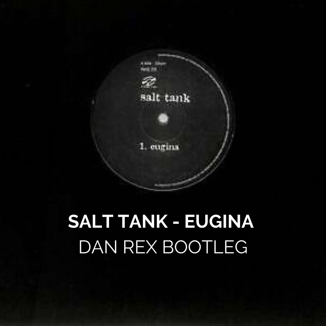 Stream Salt Tank - Eugina (Dan Rex Bootleg) by dan_rex_music | Listen ...