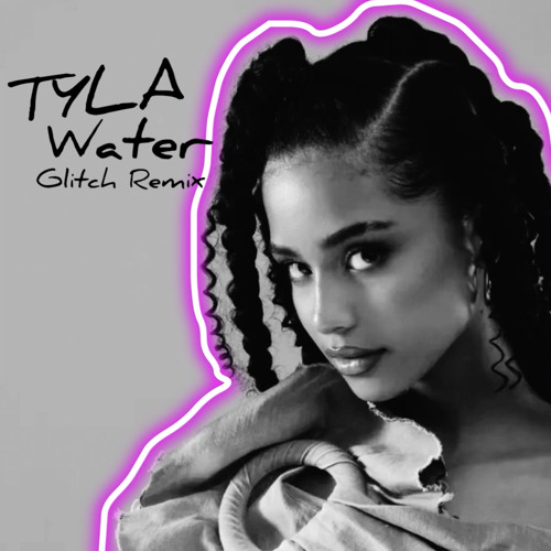 Stream TYLA - WATER (HOUSE REMIX) by Glitch_SE18 | Listen online for ...