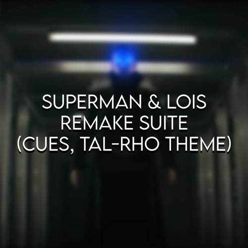 Stream Superman & Lois - Remake Suite (Cues, Tal-Rho Theme) by dntx ...