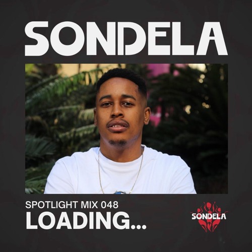 Stream Sondela Spotlight 048 - Loading... | Afro-House / Afro-Tech Mix ...